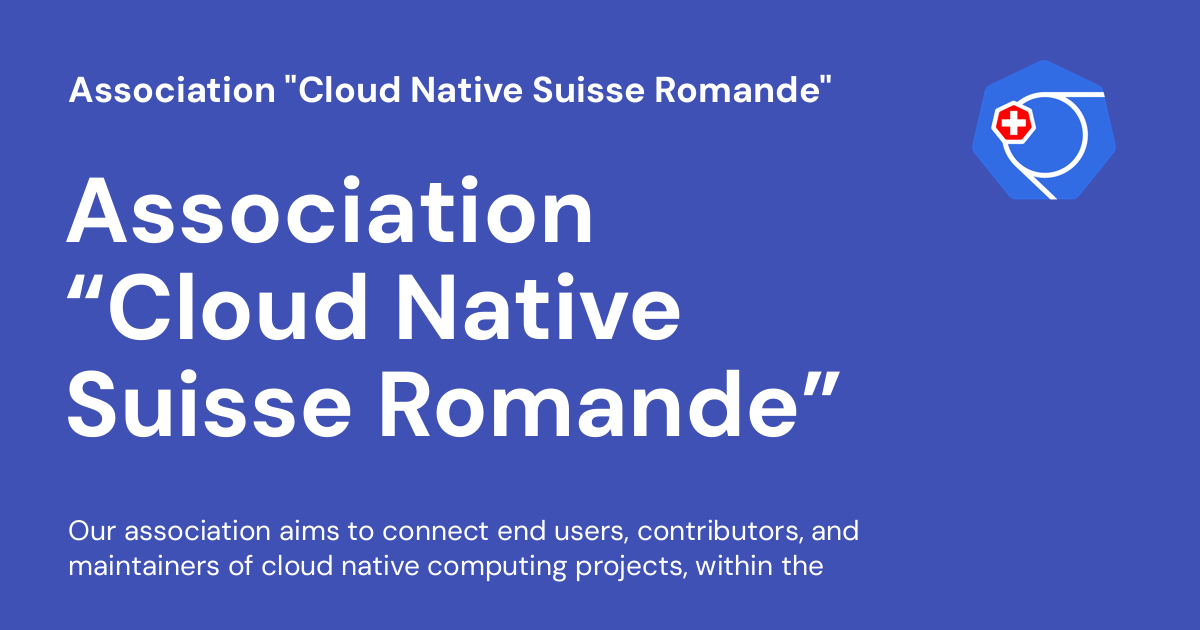 Association “Cloud Native Suisse Romande” - Association "Cloud Native Suisse Romande"